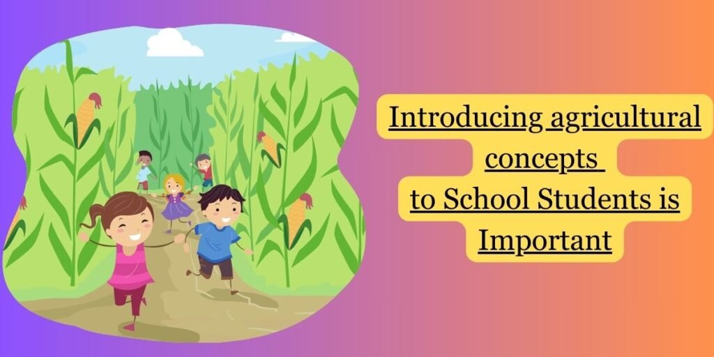 Introducing agricultural concepts to School Students is Important ...